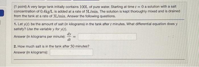 Solved (1 point) A very large tank initially contains 100 L | Chegg.com