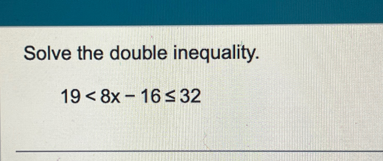 Solved Solve the double inequality.19