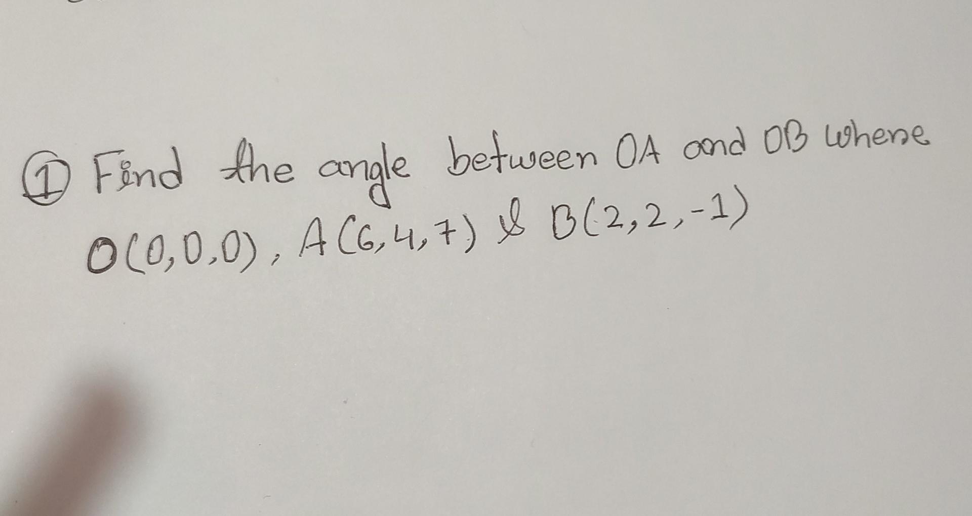 Solved Find the angle between OA and OB where 0(0,0,0), A | Chegg.com