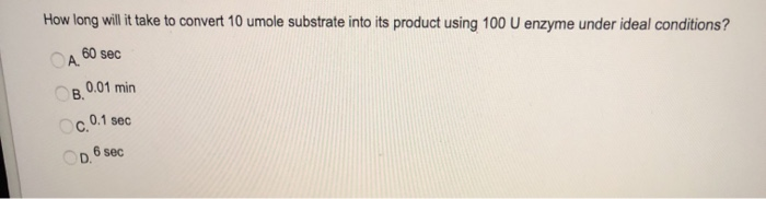Solved How long will it take to convert 10 umole substrate | Chegg.com