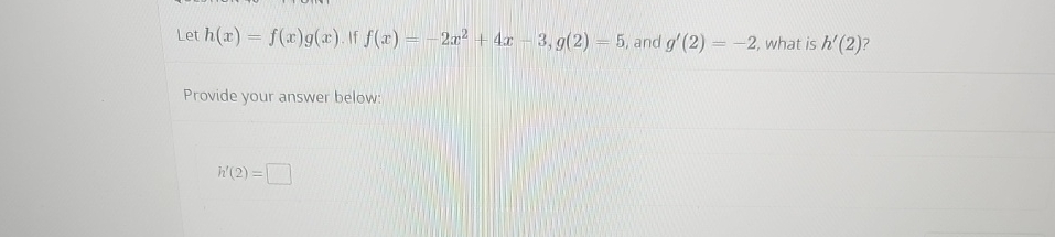 Solved Let h(x)=f(x)g(x). ﻿If f(x)=-2x2+4x-3,g(2)=5, ﻿and | Chegg.com