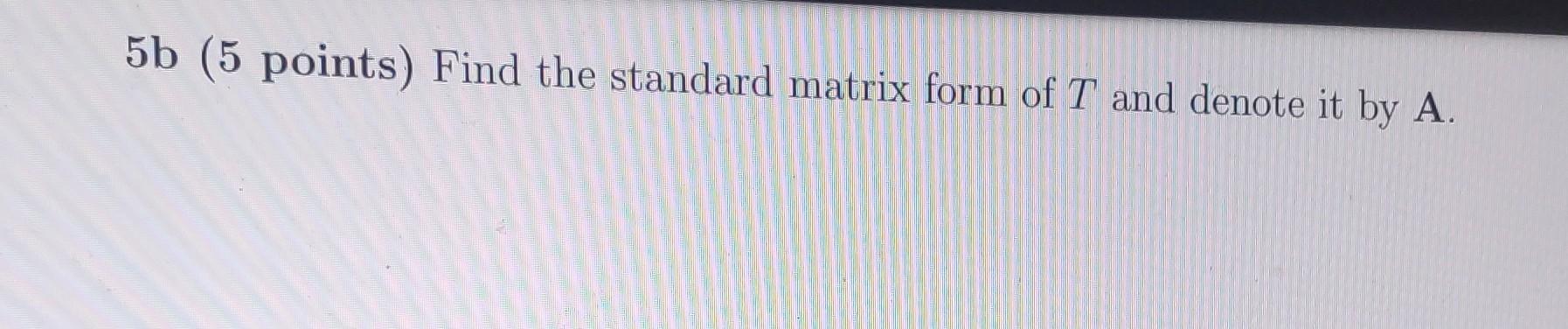 Solved Problem 5 Consider the linear transformation T:R4→R3 | Chegg.com