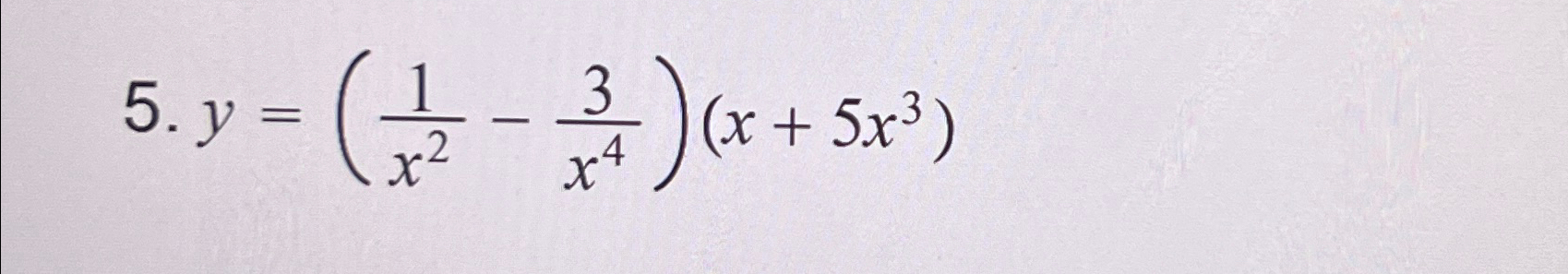 Solved Differentiate y=(1x2-3x4)(x+5x3) | Chegg.com