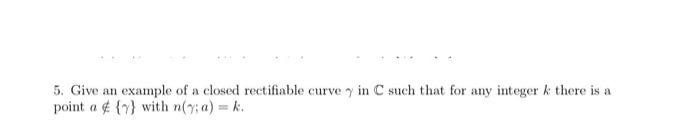 Solved 5. Give an example of a closed rectifiable curve γ in | Chegg.com