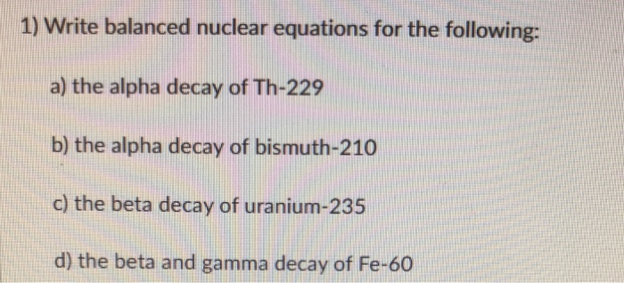 Solved 1) Write balanced nuclear equations for the | Chegg.com
