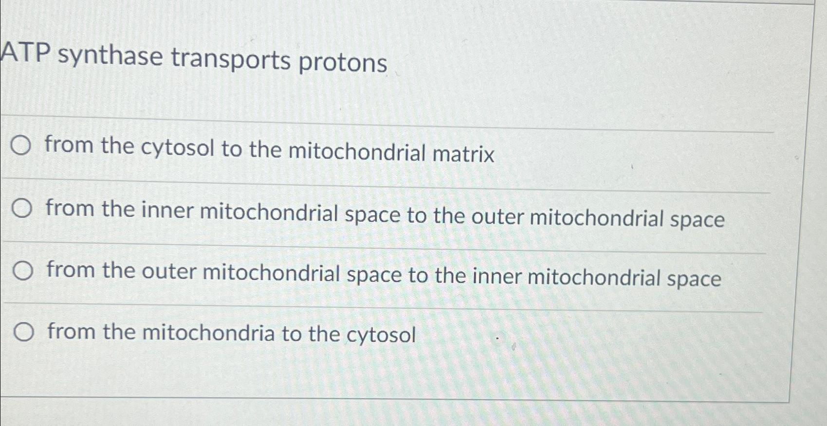 Solved ATP synthase transports protonsfrom the cytosol to | Chegg.com