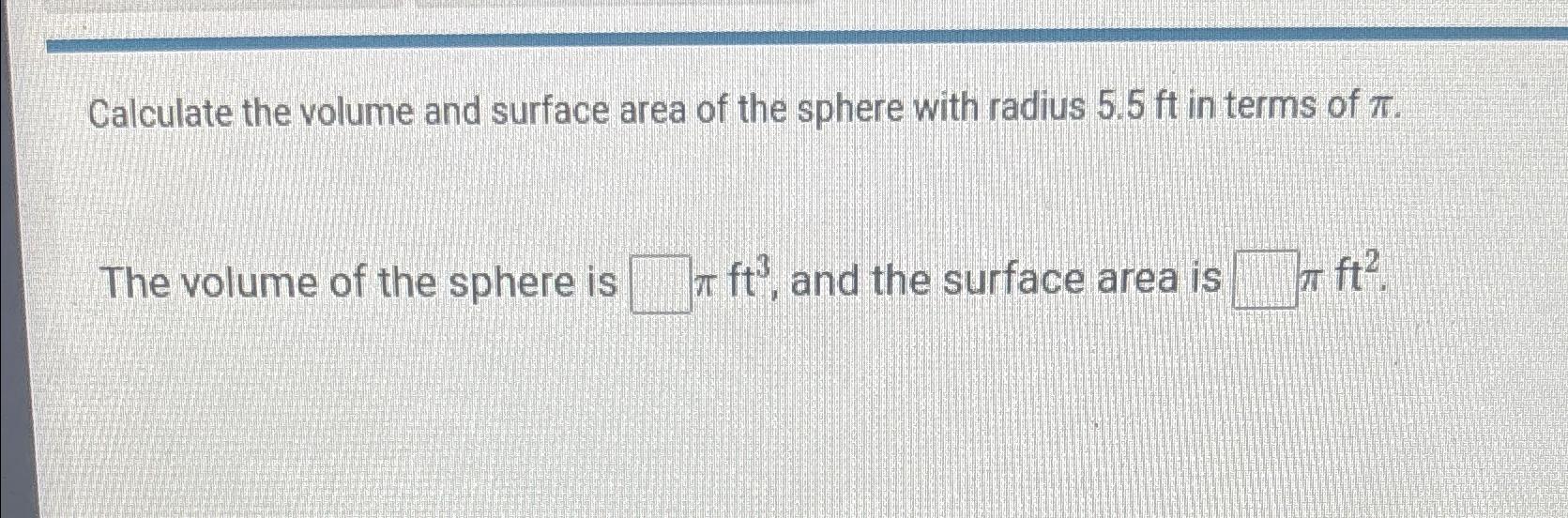 Solved Calculate the volume and surface area of the sphere | Chegg.com
