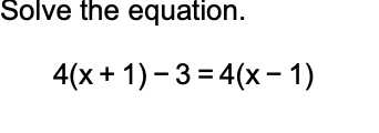 Solved Solve the equation.4(x+1)-3=4(x-1) | Chegg.com
