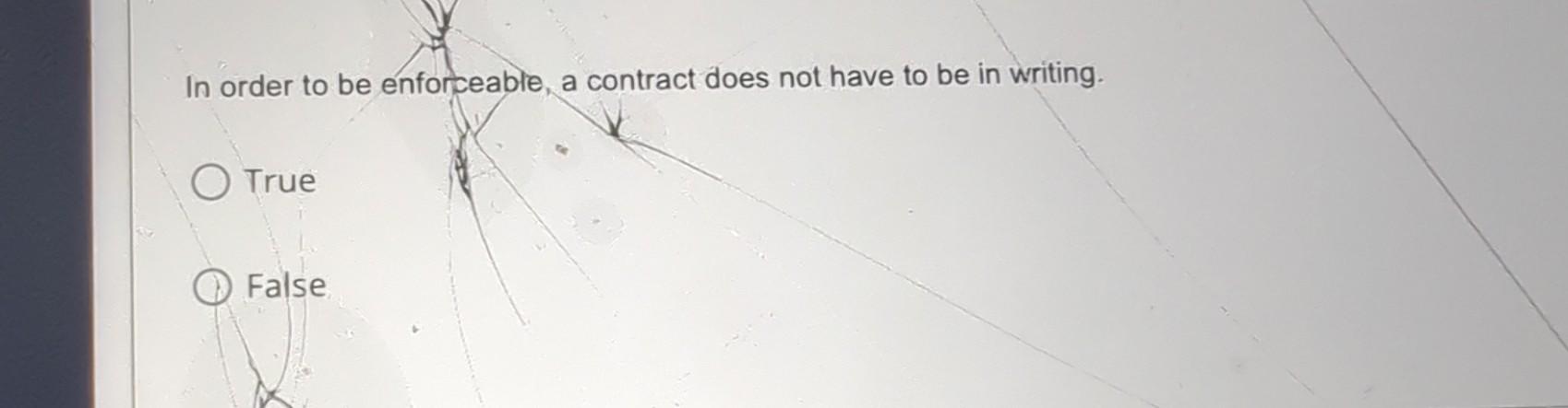 Solved In order to be enforceable, a contract does not have | Chegg.com