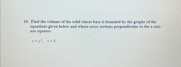 Solved 10. Find the volume of the solid whose base is | Chegg.com
