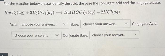 Solved For the reaction below please identify the acid, the | Chegg.com