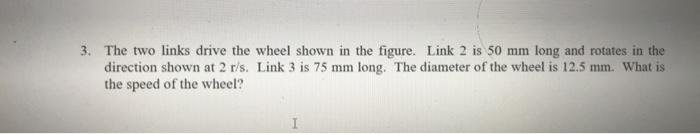 Solved 3. The two links drive the wheel shown in the figure. | Chegg.com