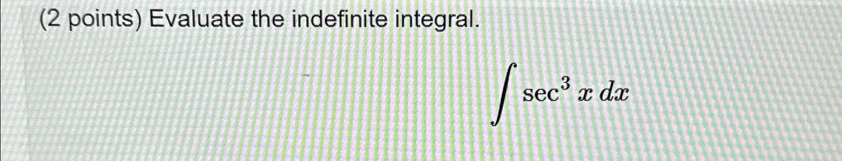 Solved ( 2 ﻿points) ﻿Evaluate the indefinite | Chegg.com