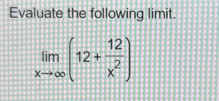 Solved Evaluate the following limit.limx→∞(12+12x2) | Chegg.com
