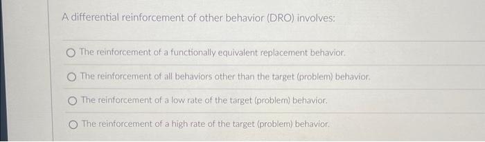 Solved A differential reinforcement of other behavior (DRO) | Chegg.com