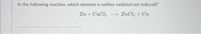 Solved In the following reaction, which element is neither | Chegg.com