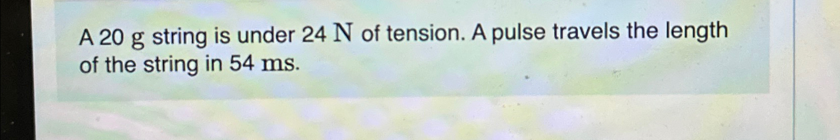 Solved A 20g ﻿string is under 24N ﻿of tension. A pulse | Chegg.com