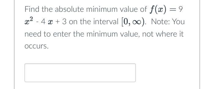 Solved Find the absolute minimum value of f(x)=9 x2−4x+3 on | Chegg.com