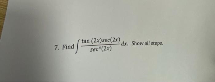Solved ∫sec4(2x)tan(2x)sec(2x)dx | Chegg.com