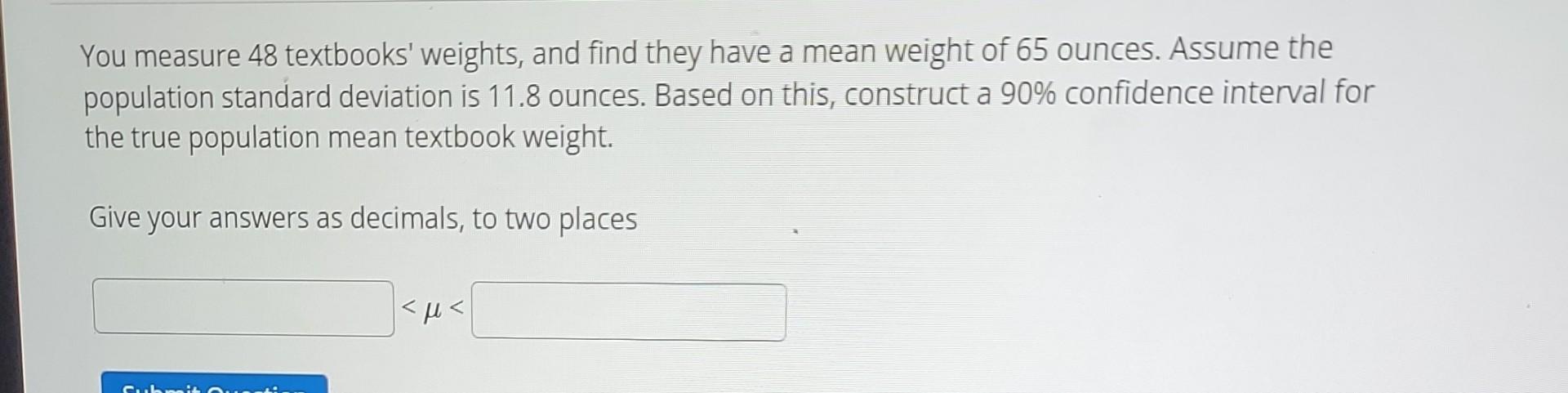 Solved You measure 48 textbooks' weights, and find they have | Chegg.com