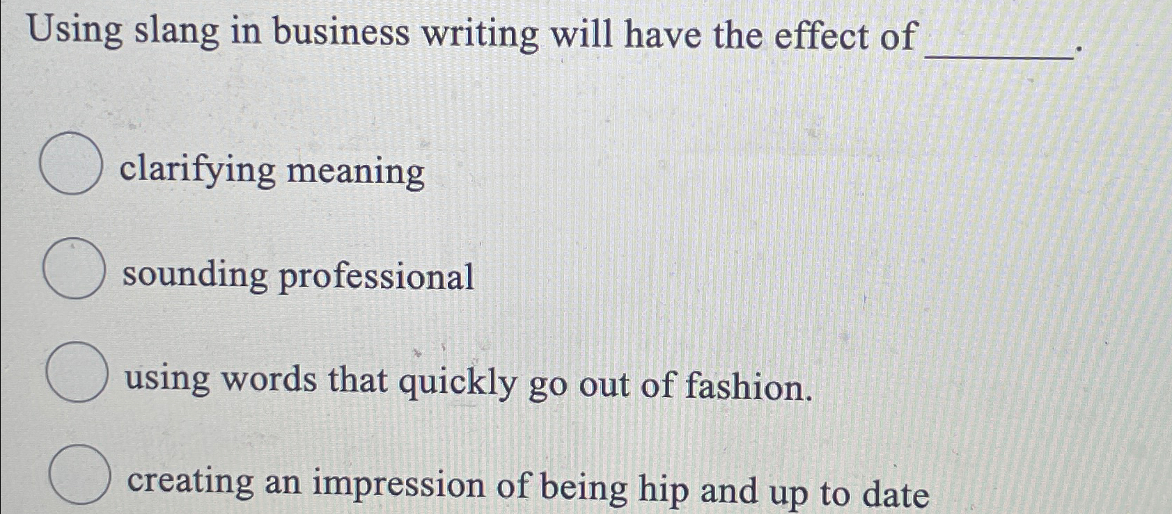 Solved Using slang in business writing will have the effect | Chegg.com