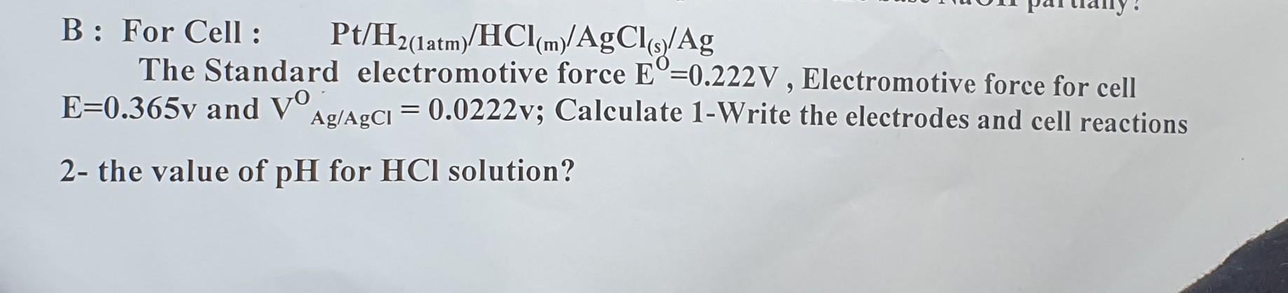 Solved B: For Cell : Pt/H₂(1atm)/HCl(m)/AgCl)/Ag The | Chegg.com