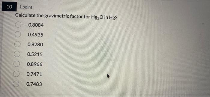 Solved 10 1 point Calculate the gravimetric factor for Hg2O | Chegg.com