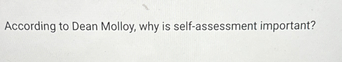 Solved According to Dean Molloy, why is self-assessment | Chegg.com