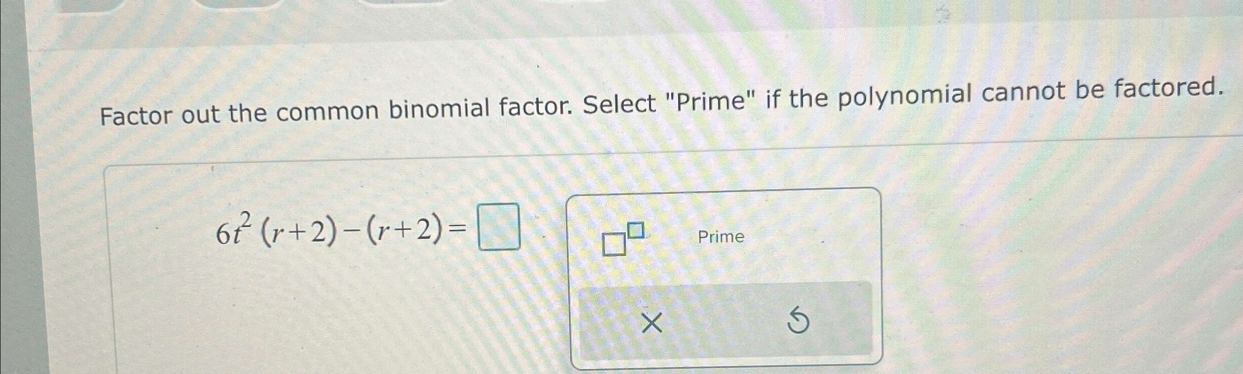 Solved Factor out the common binomial factor. Select "Prime" | Chegg.com