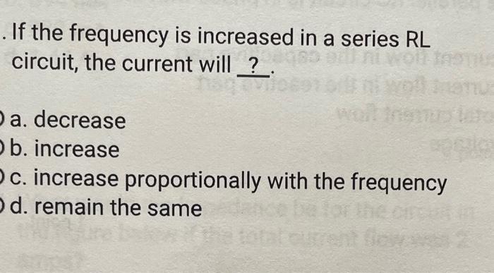 Solved If the frequency is increased in a series RL circuit, | Chegg.com