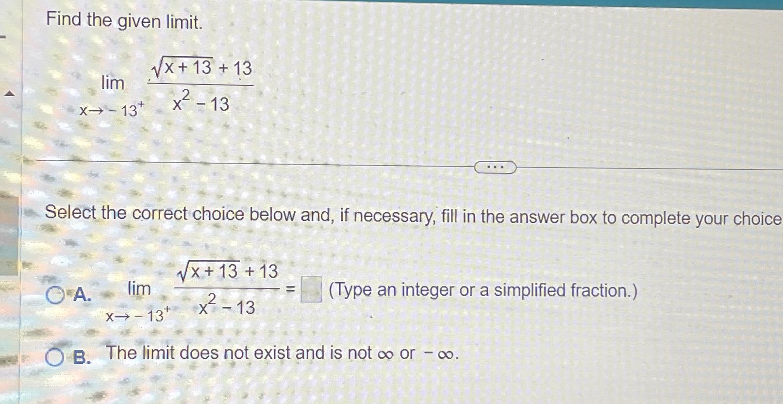 Solved Find the given limit.limx→-13+x+132+13x2-13Select the | Chegg.com