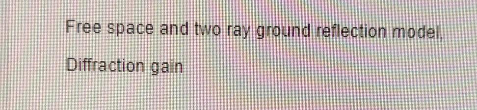 Solved Free space and two ray ground reflection model, | Chegg.com