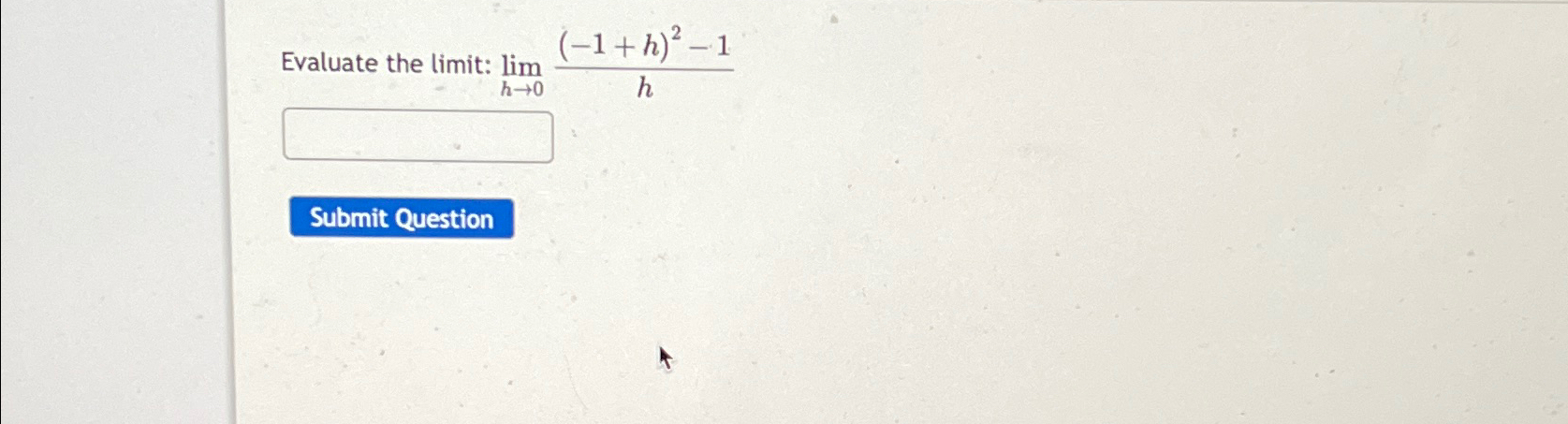 Solved Evaluate the limit: limh→0(-1+h)2-1h | Chegg.com