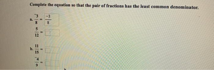 Solved Complete the equation so that the pair of fractions | Chegg.com
