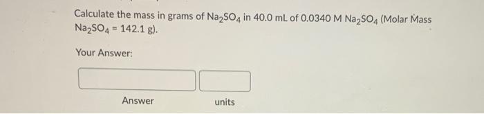 Solved Calculate the mass in grams of Na2SO4 in 40.0 mL of | Chegg.com