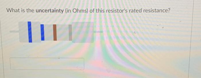 Solved What is the uncertainty (in Ohms) of this resistor's | Chegg.com