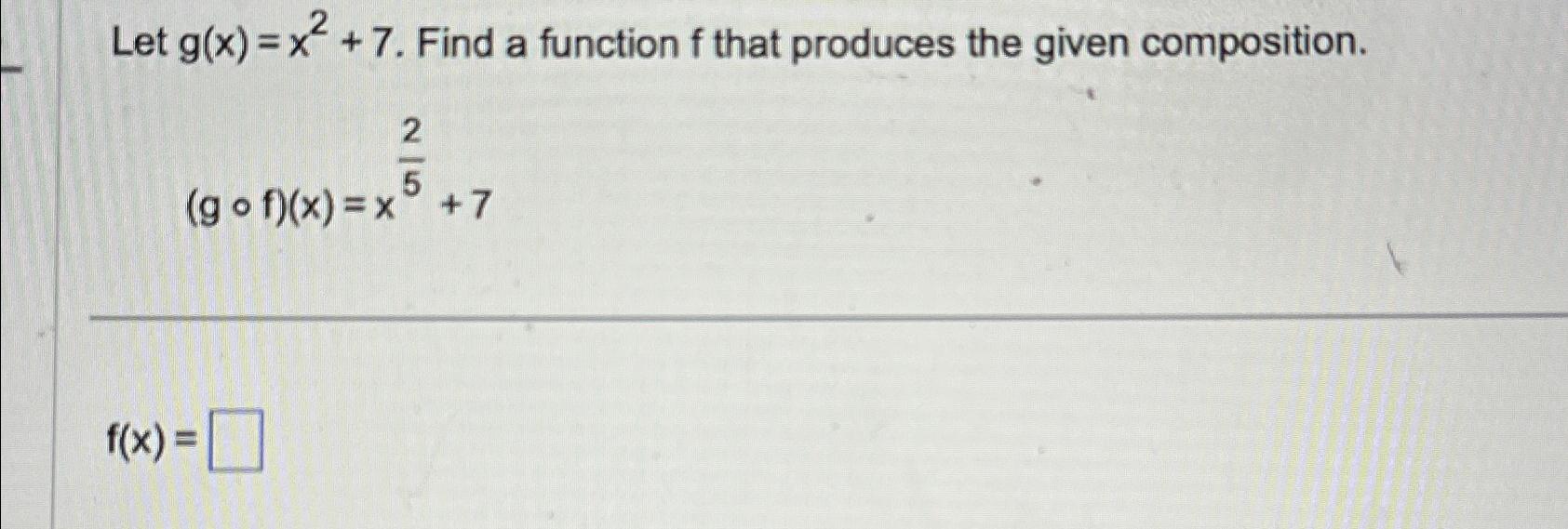 Solved Let g(x)=x2+7. ﻿Find a function f ﻿that produces the | Chegg.com