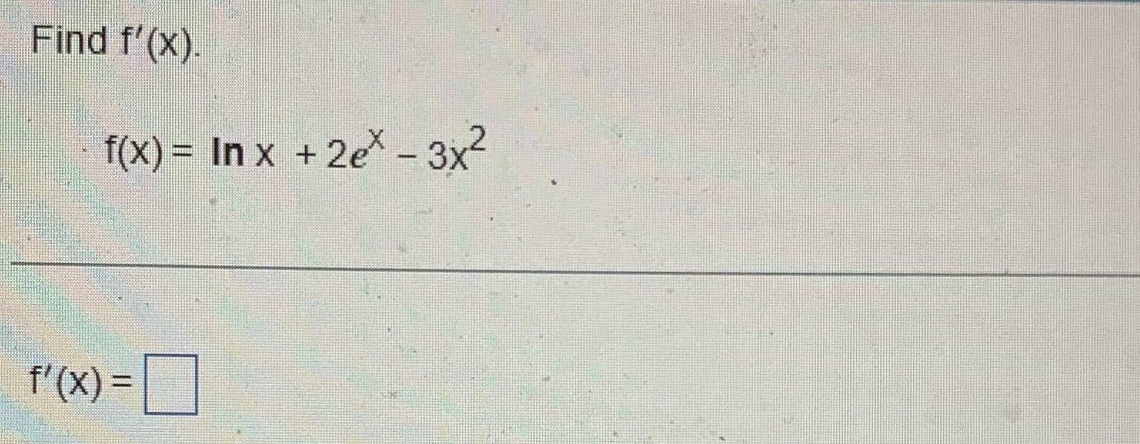 Solved Find f'(x)f(x)=lnx+2ex-3x2f'(x)= | Chegg.com