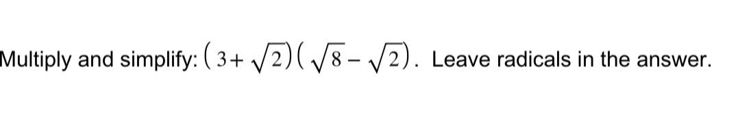 Solved Multiply and simplify: (3+22)(82-22). ﻿Leave radicals | Chegg.com