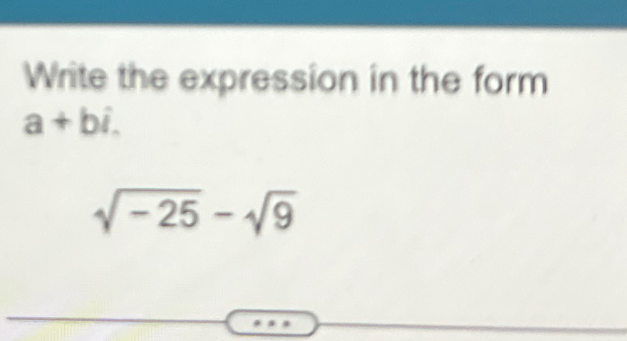 Solved Write the expression in the form a+bi.-252-92 | Chegg.com