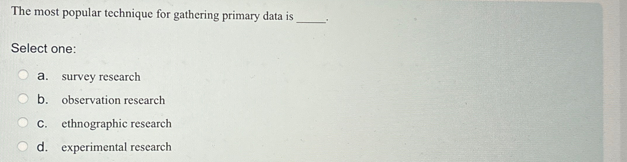 Solved The most popular technique for gathering primary data | Chegg.com
