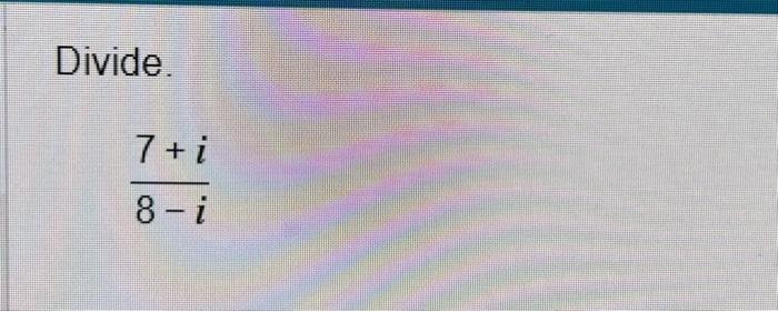 Solved Divide. 8−i7+i | Chegg.com