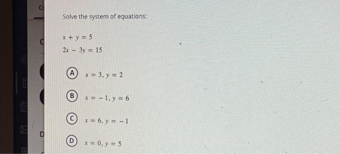 Solved Solve the system of equations: x+y=52x−3y=15 (A) | Chegg.com