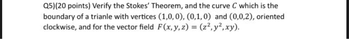 Solved Q5)(20 points) Verify the Stokes' Theorem, and the | Chegg.com