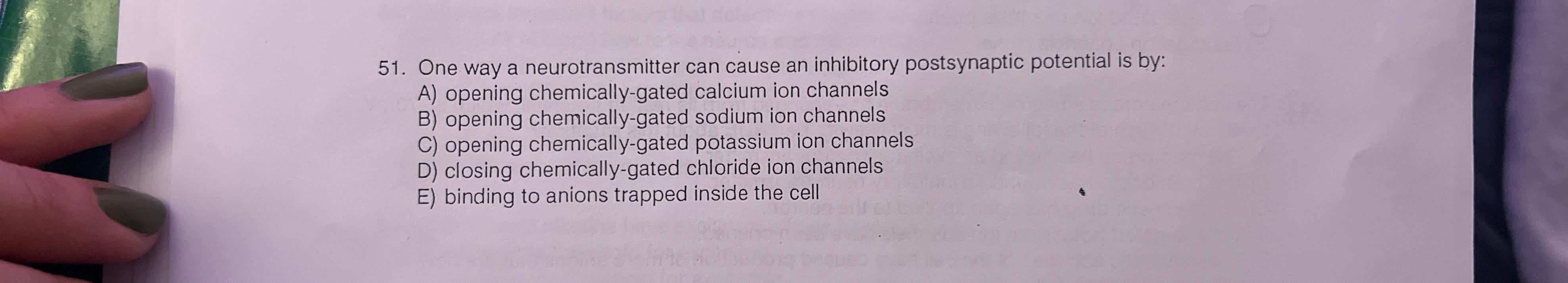 Solved One way a neurotransmitter can cause an inhibitory | Chegg.com