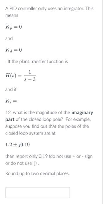 Solved A PID controller uses Kp=2 Ki=4 and Kd=3 . If the | Chegg.com