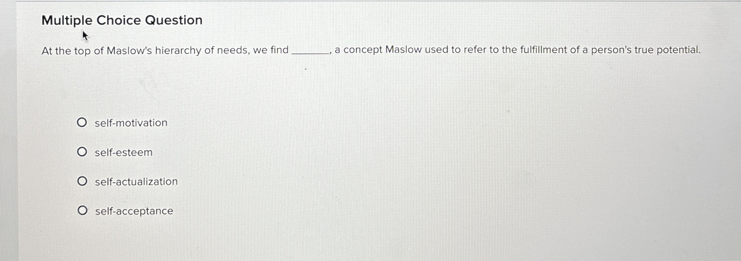 Solved Multiple Choice QuestionAt the top of Maslow's | Chegg.com