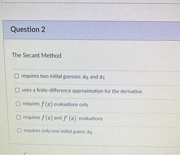 Solved The Secant Method requires two initial guesses: x0 | Chegg.com