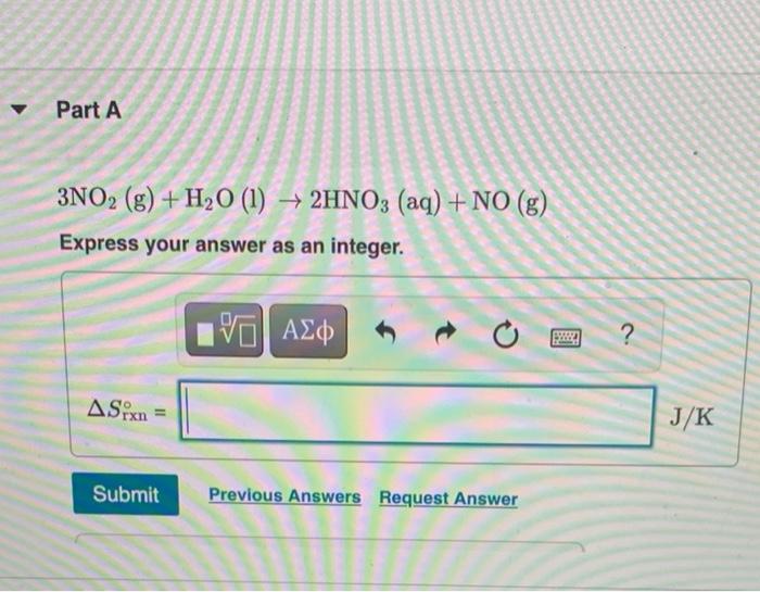 Part A 3NO2 (g) + H20 (1) + 2HNO3 (aq) + NO (g) | Chegg.com