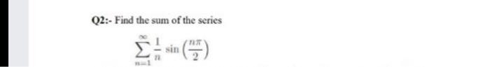 Solved Q2:- Find the sum of the series sin ) | Chegg.com
